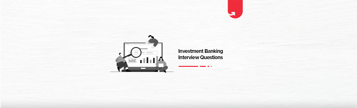 17 Most Common Investment Banking Interview Questions & Answers For ...