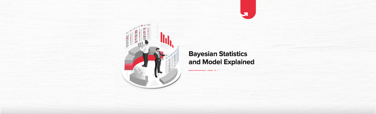Bayesian Statistics and Model: Explained | upGrad blog