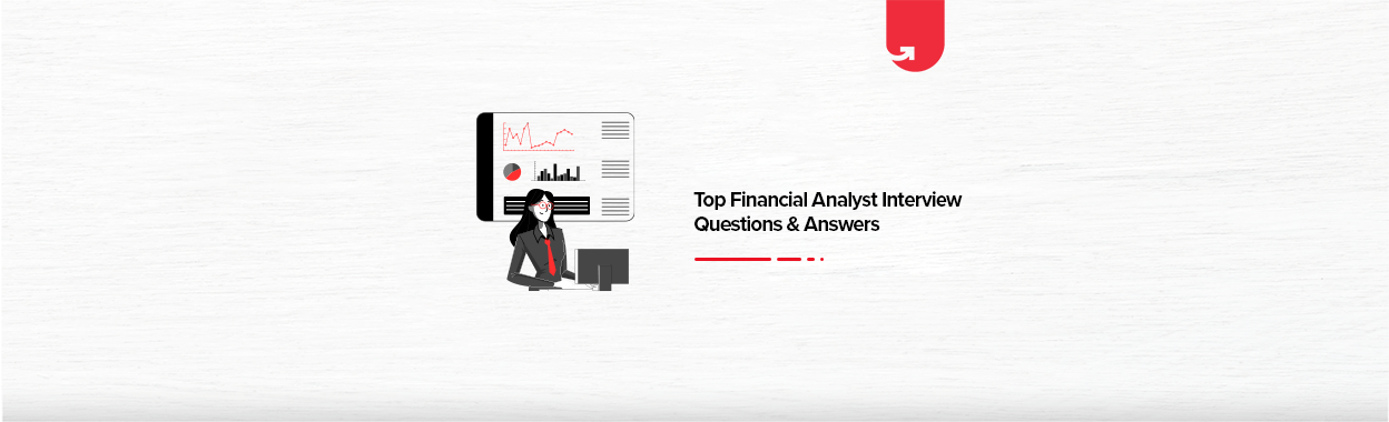 Top 13 Financial Analyst Interview Questions & Answers | upGrad blog
