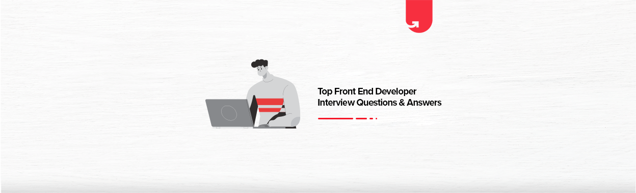Top 27 Front End Developer Interview Questions & Answers | upGrad blog