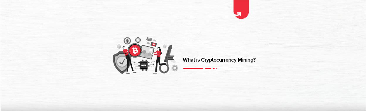 What is Cryptocurrency Mining? How Does it Work? | upGrad blog