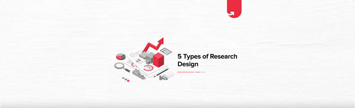 5 Types of Research Design: Elements and Characteristics | upGrad blog